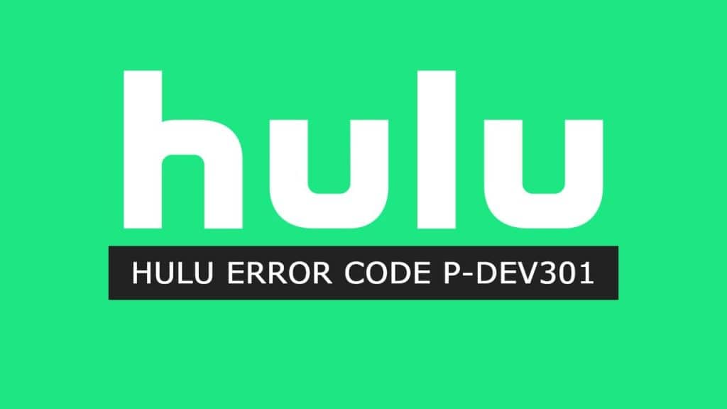 4 Methods To Fix Hulu Error Code P-Dev301 | TechieInsider